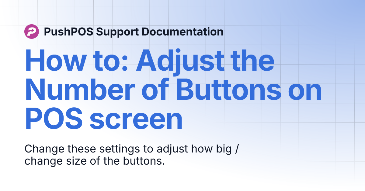 How to: Adjust the Number of Buttons on POS screen | PushPOS Support ...