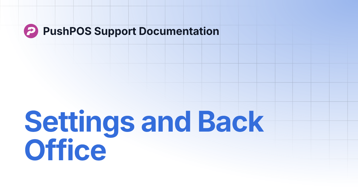 Settings and Back Office | PushPOS Support Documentation