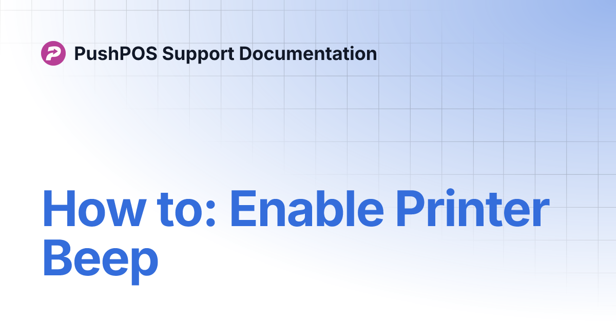 How to: Enable Printer Beep | PushPOS Support Documentation