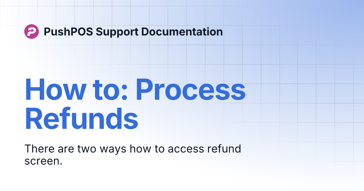 How to: Process Refunds | PushPOS Support Documentation