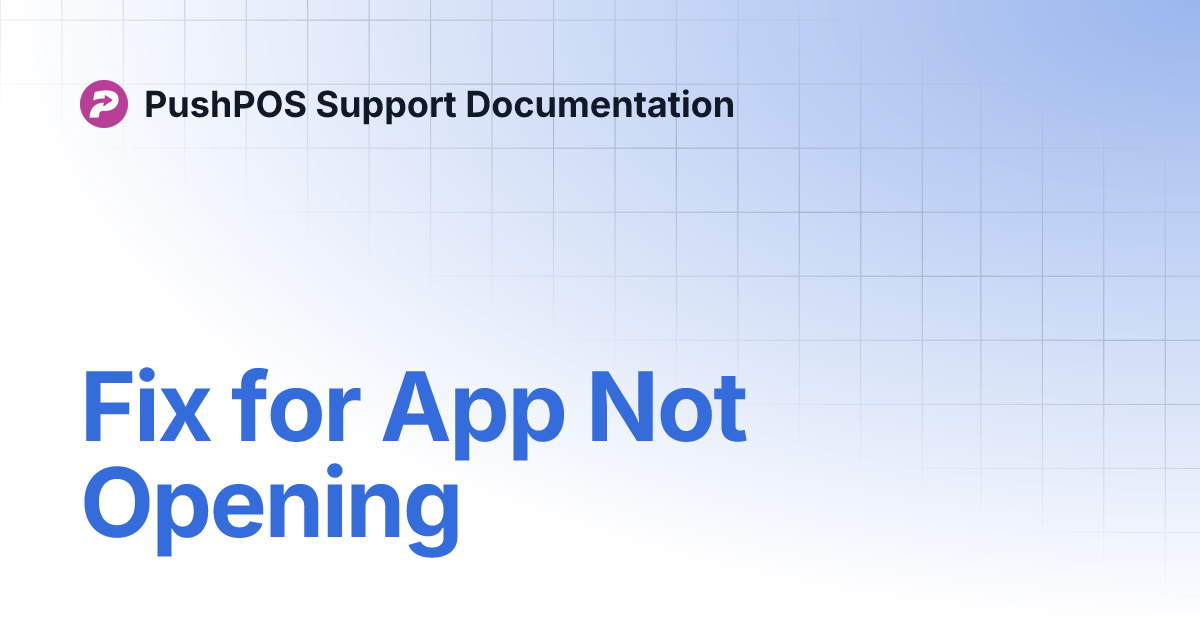 Fix for App Not Opening | PushPOS Support Documentation