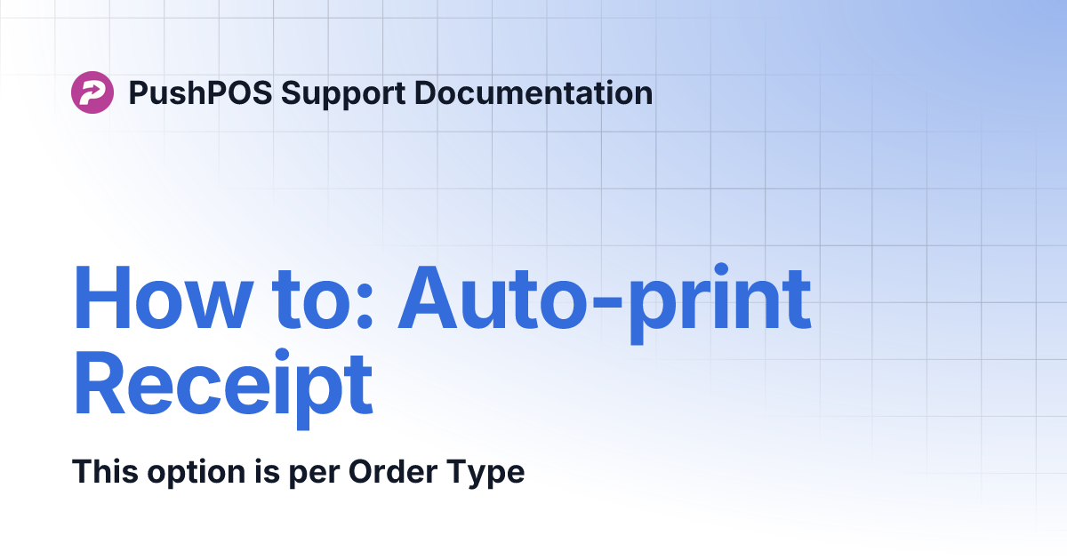 How to: Auto-print Receipt | PushPOS Support Documentation