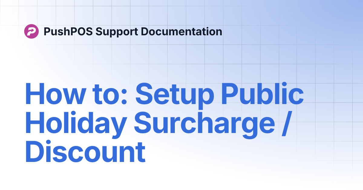 How to: Setup Public Holiday Surcharge / Discount | PushPOS Support Documentation